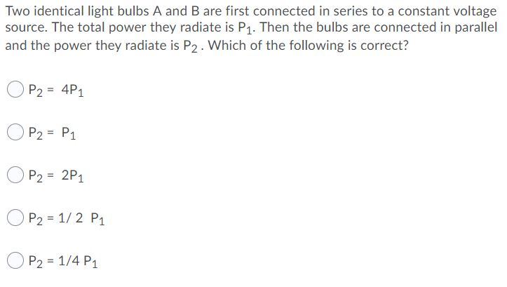 Solved Two identical light bulbs A and B are first connected | Chegg.com