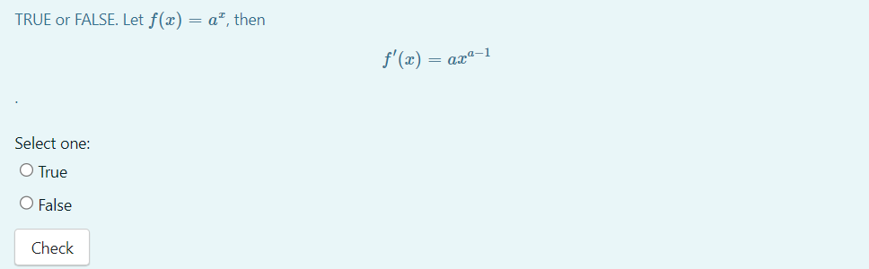 Solved TRUE or FALSE. Let f(x)=ax, then f′(x)=axa−1 Select | Chegg.com