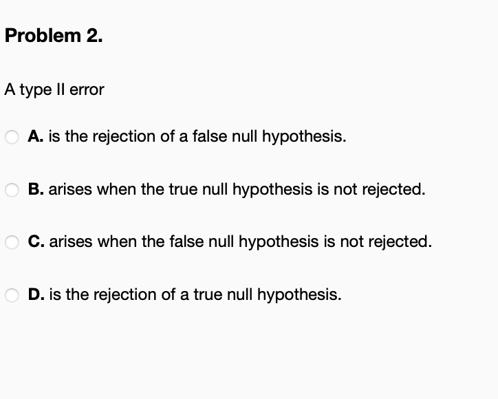 Solved A type Il error A. is the rejection of a false null | Chegg.com