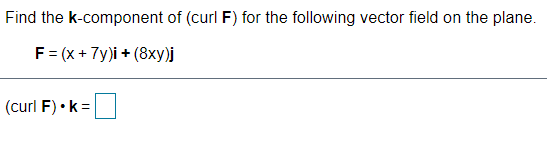 Solved Find the k-component of (curl F) for the following | Chegg.com