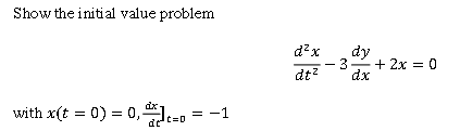 Solved Show the initial value problem d2x dt? dy 3 + 2x = 0 | Chegg.com