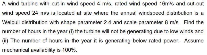 Solved A wind turbine with cut-in wind speed 4 m/s, rated | Chegg.com