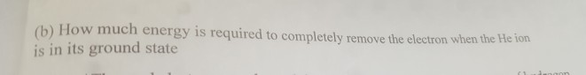 Solved 5.(5pts)(a) An atom of singly ionized helium (atomic | Chegg.com
