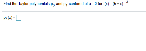 Solved -3 Find the Taylor polynomials P3 and pe centered at | Chegg.com