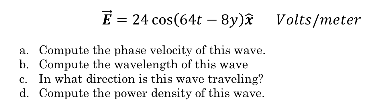 Solved vec(E)=24cos(64t-8y)widehat(x), ﻿Volts ?? ﻿meter a. | Chegg.com
