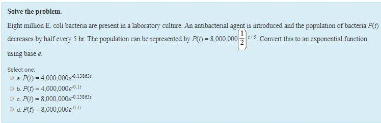 Solved Solve the problem. Eight million E. coli bacteria are | Chegg.com