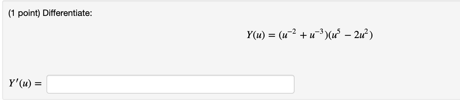 Solved (1 point) Differentiate: Y(u)=(u−2+u−3)(u5−2u2) | Chegg.com