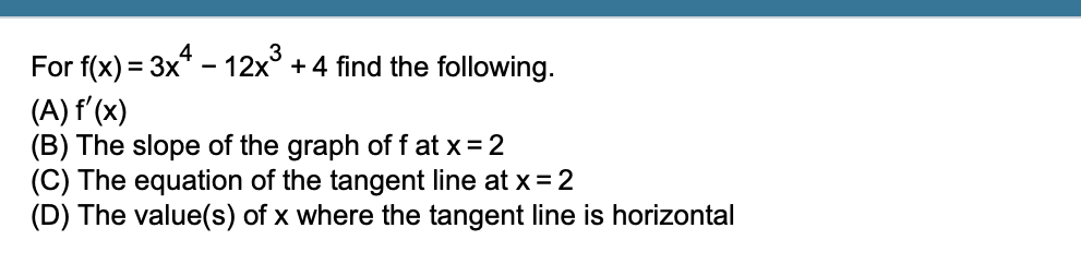 Solved For f(x)=3x4-12x3+4 ﻿find the following.(A) f'(x)(B) | Chegg.com
