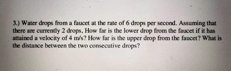Solved 3.) Water drops from a faucet at the rate of 6 drops | Chegg.com