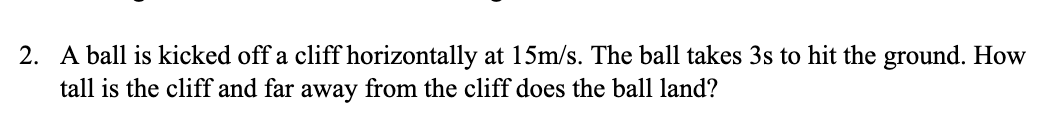 Solved A ball is kicked off a cliff horizontally at 15ms. | Chegg.com