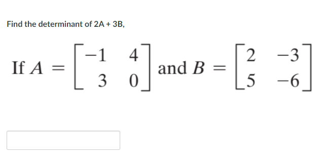 Solved Find the determinant of 2A + 3B, 2 If 11A = [ 1 :]and | Chegg.com