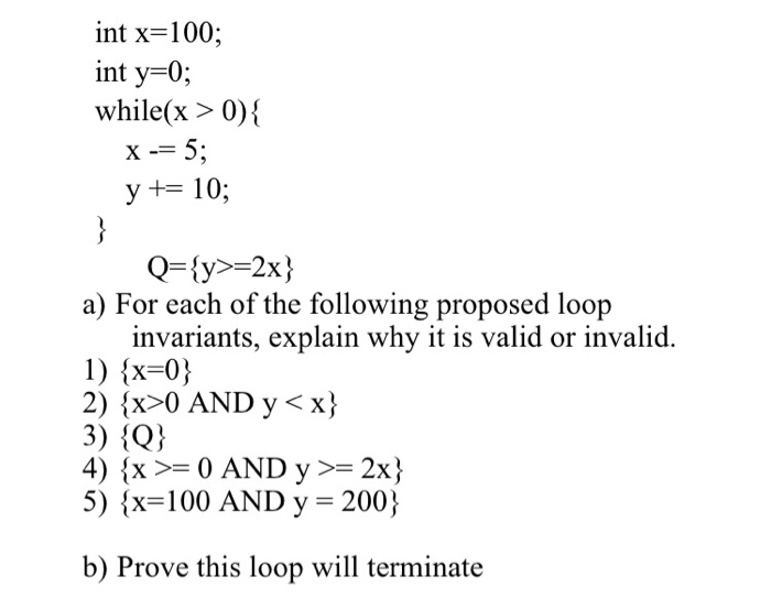 Solved int x-100 int y-0; while(x> 0) Q= {y>=2x) a) For each | Chegg.com