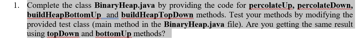 1. Complete the class Binary Heap.java by providing | Chegg.com