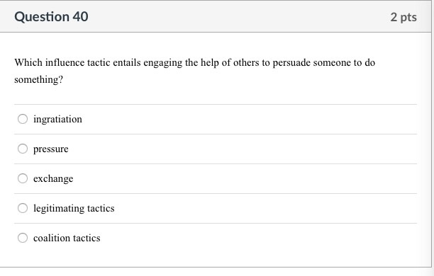 Solved Question 40 2 pts Which influence tactic entails | Chegg.com