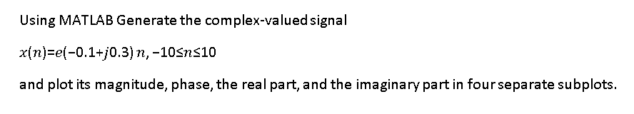 Solved Using MATLAB Generate the complex-valued signal | Chegg.com