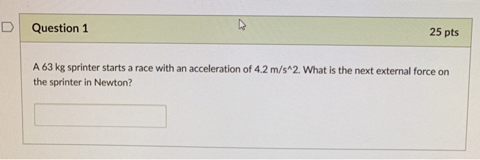 Solved D Question 1 25 pts A 63 kg sprinter starts a race | Chegg.com