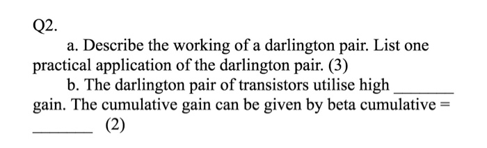 Solved Describe the working of a darlington pair. List one | Chegg.com