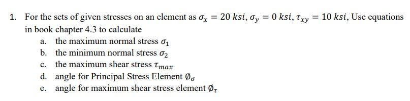 Solved 1. For the sets of given stresses on an element as | Chegg.com