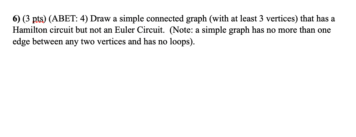 Solved 6) (3 pts) (ABET: 4) Draw a simple connected graph | Chegg.com
