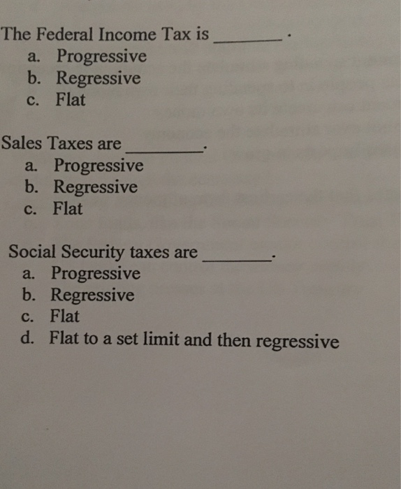 Solved The Federal Income Tax is a. Progressive b. | Chegg.com
