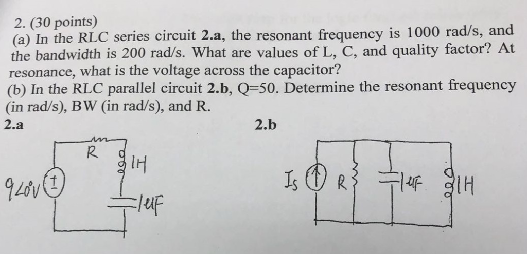 Solved 2. (30 points) (a) In the RLC series circuit 2.a, the | Chegg.com
