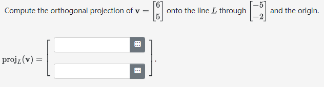 Solved Compute the orthogonal projection of v=[65] onto the | Chegg.com