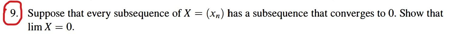 Solved = 9.) Suppose that every subsequence of X = (xn) has | Chegg.com