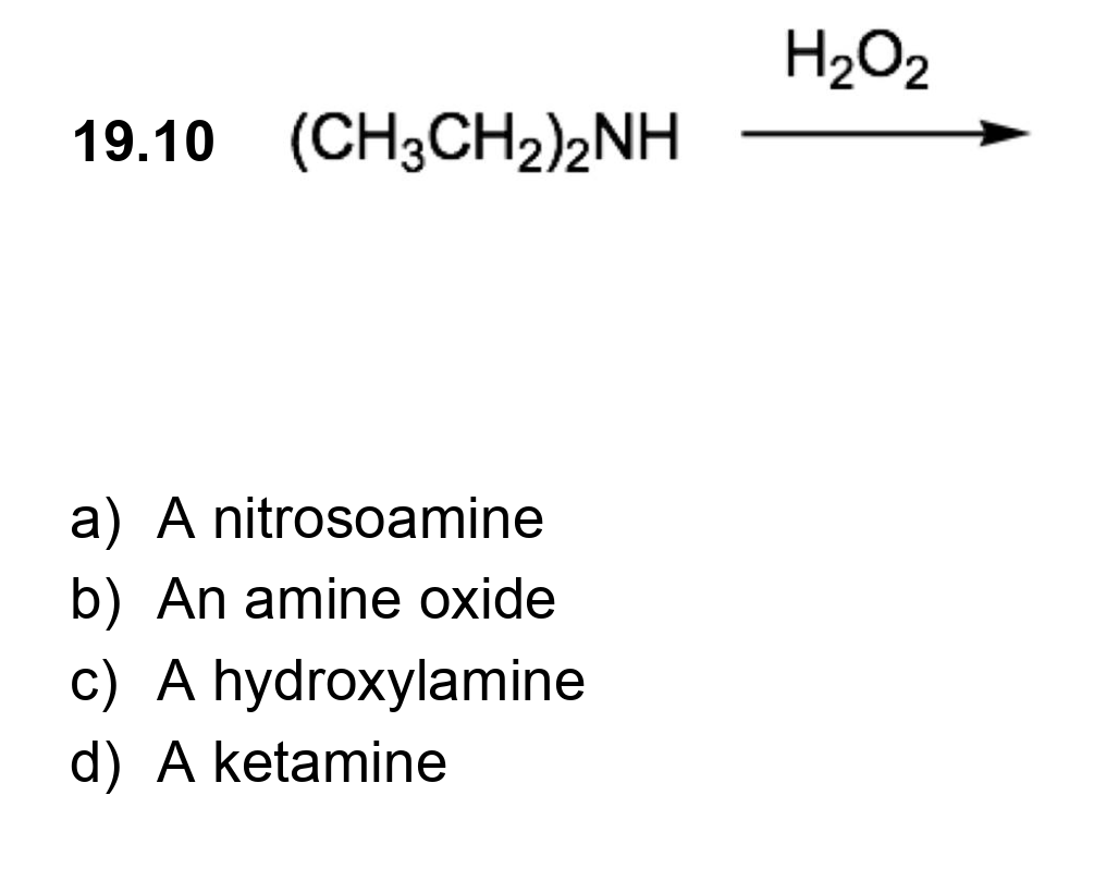 Solved H2O2 19.10 (CH3CH2)2NH a) A nitrosoamine b) An amine | Chegg.com