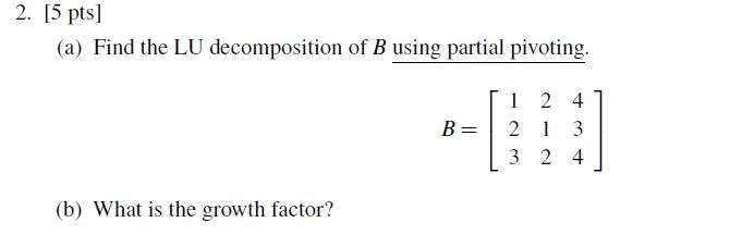 Solved 2. 15 pts] (a) Find the LU decomposition of B using | Chegg.com