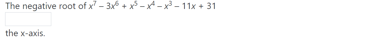 Solved The negative root of x? – 3x6 + x5 – x4 – x3 – 11x + | Chegg.com