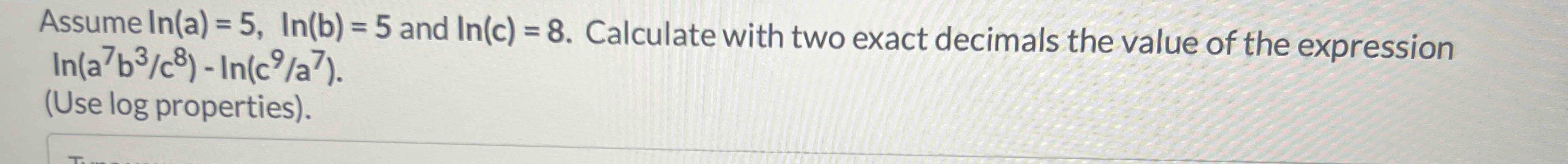 Solved Assume ln(a)=5,ln(b)=5 ﻿and ln(c)=8. ﻿Calculate with | Chegg.com