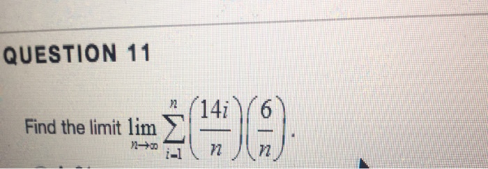 Solved Find the lint lim Sigma^n_i = 1 (14i/n) (6/n). | Chegg.com