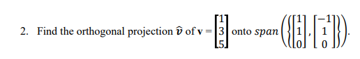 Solved 2. Find the orthogonal projection of v3 onto span | Chegg.com