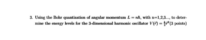 Solved 3 Using The Bohr Quantization Of Angular Momentum L