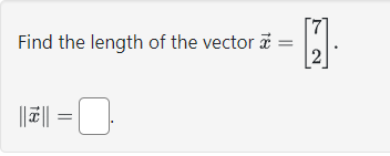 Solved Find the length of the vector x=[72]. ∥x∥= | Chegg.com