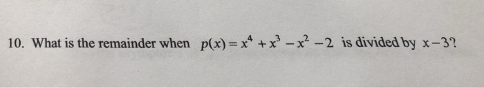 Solved 10. What is the remainder when p(x)xx3 -x2 -2 is | Chegg.com