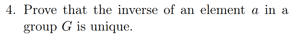 Solved 4. Prove that the inverse of an element a in a group | Chegg.com