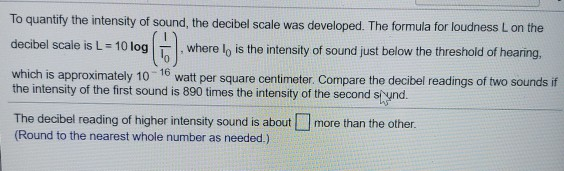 Solved To quantify the intensity of sound, the decibel scale | Chegg.com