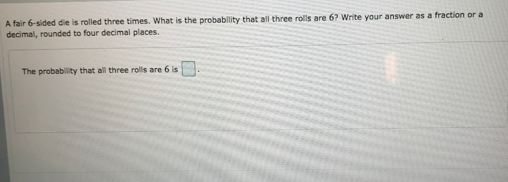 Solved A fair 6-sided die is rolled three times. What is the | Chegg.com