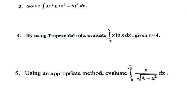 Solved 3. Solve ∫3x2(7x3−5)3dx. 4. By using Trapezoidal | Chegg.com