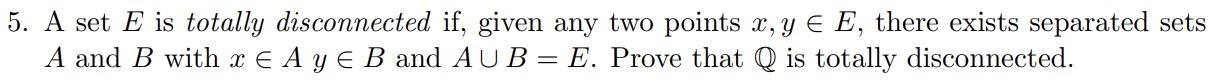 Solved 5. A set E is totally disconnected if, given any two | Chegg.com