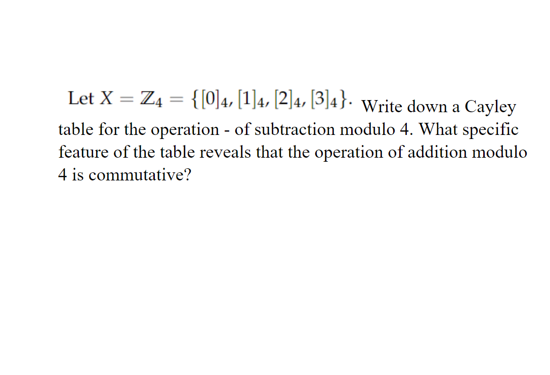 Solved Let X = Z4 = {[0]4, [1]4, [2]4, [3]4}. Write down a | Chegg.com
