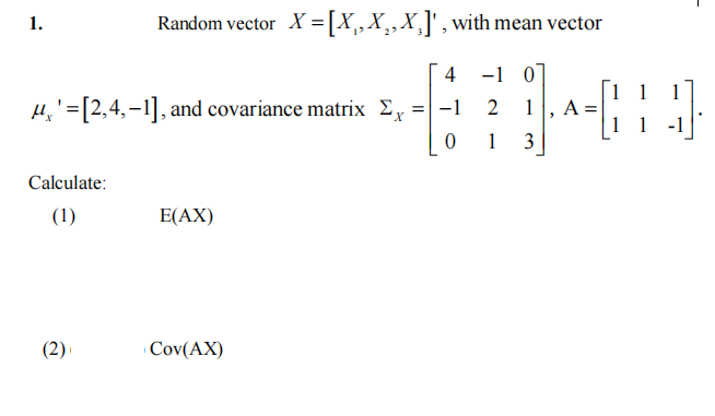 Solved 1. μ' =[2,4,-1], and covariance matrix Σx = -1 0 | Chegg.com