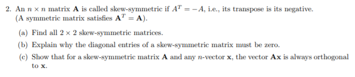 Solved 2. An n × n matrix A is called skew-symmetric if AT | Chegg.com