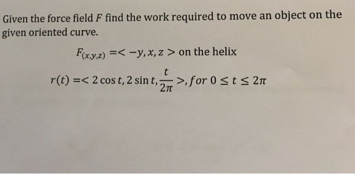 Solved Given the force field F find the work required to | Chegg.com