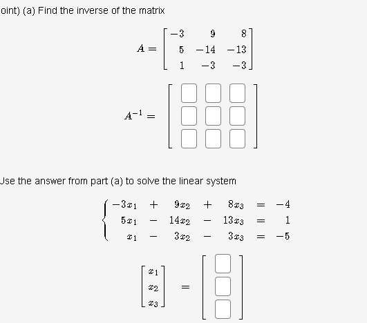 Solved oint) (a) Find the inverse of the matrix -3 9 - 14 A= | Chegg.com