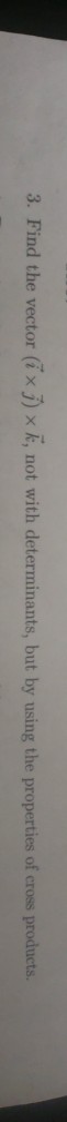 Solved 3. Find the vector ixJ × k not with determinants, but | Chegg.com