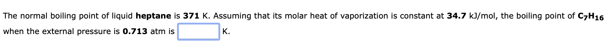 Solved The normal boiling point of liquid heptane is 371 K. | Chegg.com