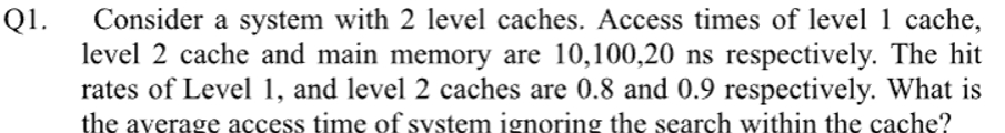 Solved Q1. ﻿Consider a system with 2 ﻿level caches. Access | Chegg.com