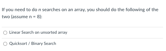 Solved If you need to do n searches on an array, you should | Chegg.com
